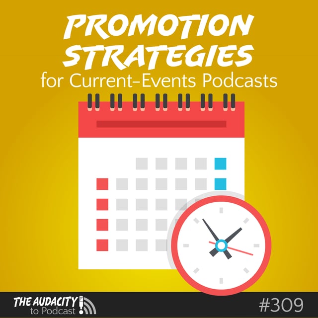7 Promotion Strategies for Current-Events Podcasts – TAP309 by ...
