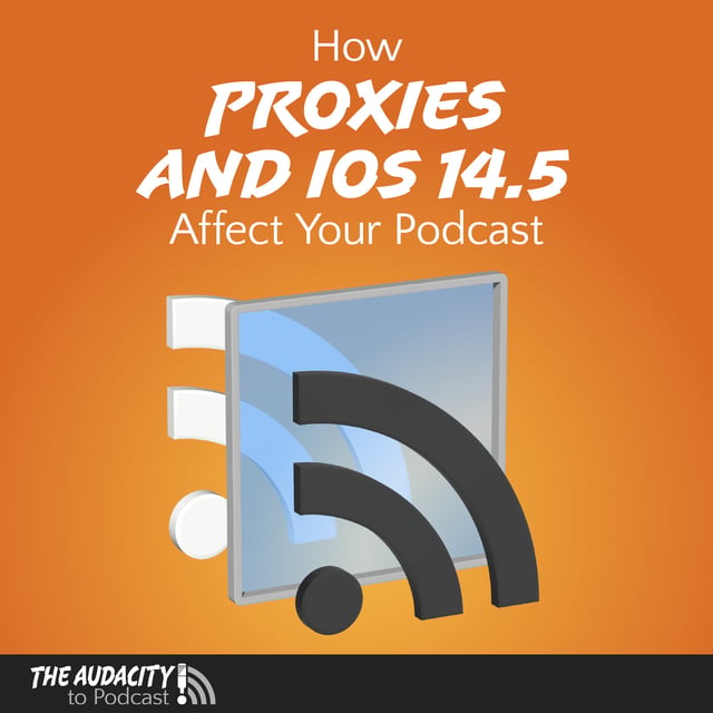 How Proxies and iOS 14.5 Affect Your Podcast by @danieljlewis · Zencastr