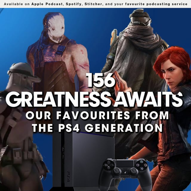 156 - Greatness Awaits: Our Favourites from the PS4 Generation by ...