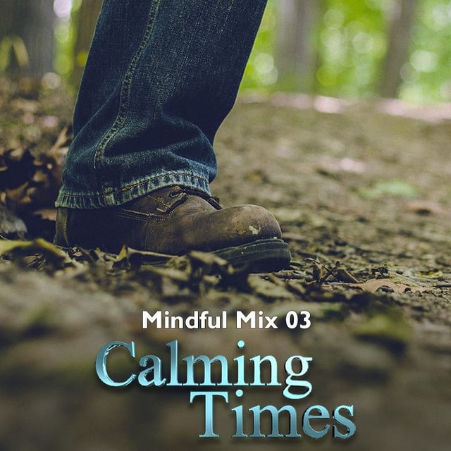 Mindful Mix 03 from Calming Times by @Andrew · Zencastr