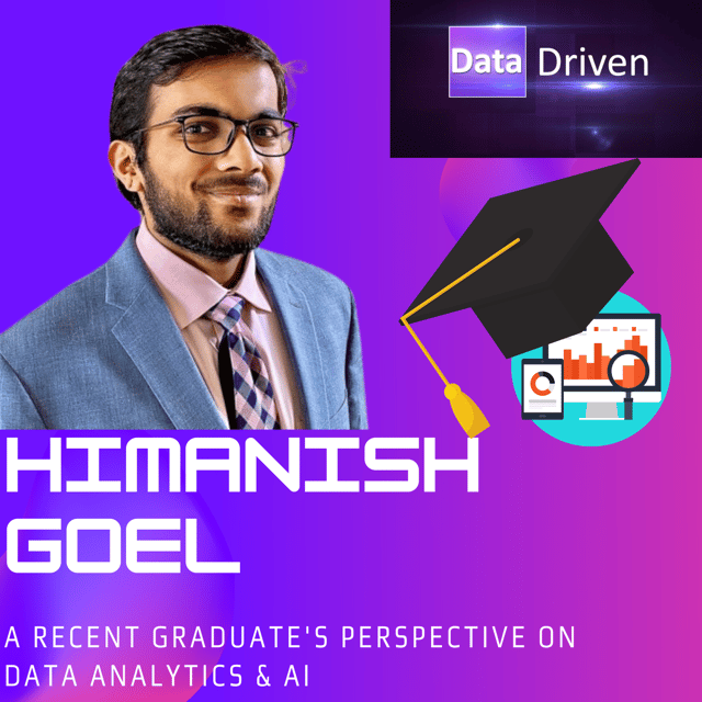 Himanish Goel on a Recent Graduate's perspective on Data analytics & AI ...