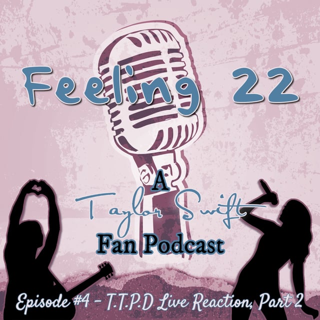 Feeling 22, Episode 4 - TTPD Live Reaction, Part 2 by @undefined · Zencastr