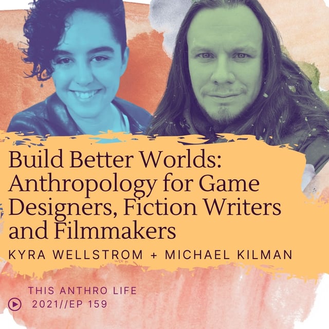 Build Better Worlds: Anthropology for Game Design, Film and Writing by ...