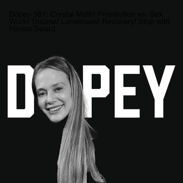 Dopey 381: Crystal Meth! Sex Work! Trauma! Loneliness! Recovery! Strip ...