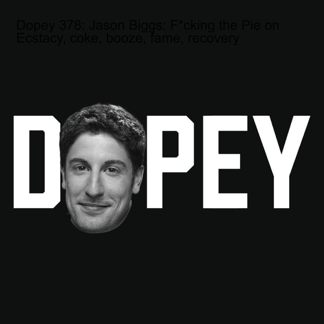 Dopey 378: Jason Biggs: F*cking the Pie on Ecstacy, coke, booze, fame ...