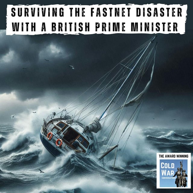 Surviving the Fastnet Sailing Disaster with a British Prime Minister ...