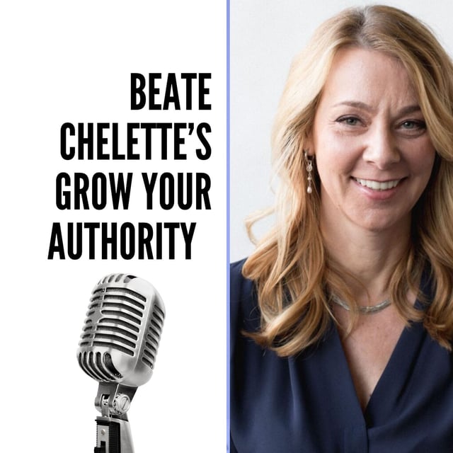 Episode 75 Beate Chelette grow your authority so that they can scale ...