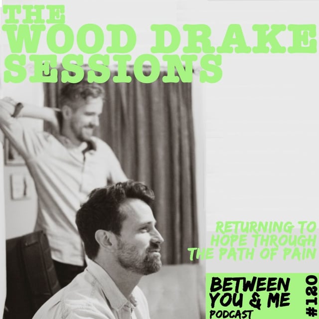 Ep 120 - THE WOOD DRAKE SESSIONS: Returning to hope through the path of ...