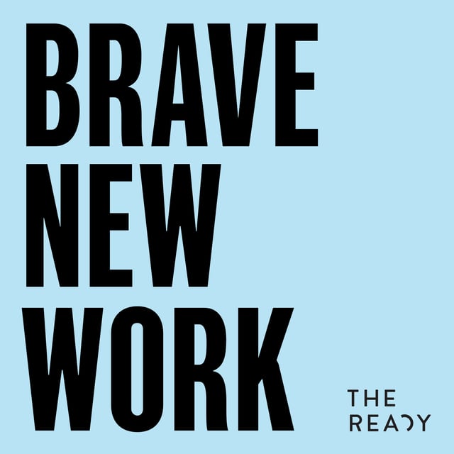 Brave New Work 101 [Rebroadcast] by @The Ready · Zencastr