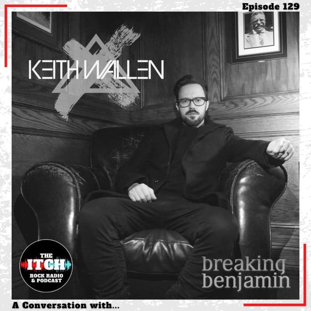 E129 A Conversation with Keith Wallen of Breaking Benjamin by @The Itch ...