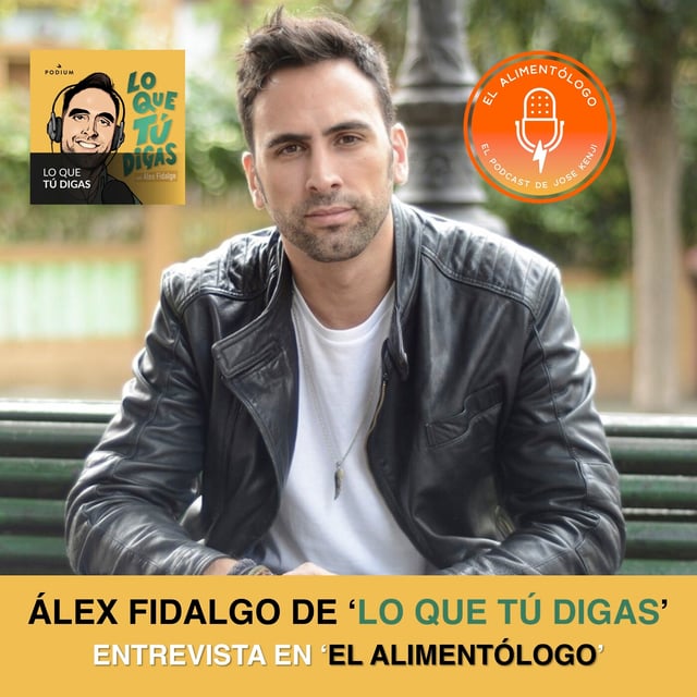 Álex Fidalgo, del Podcast LO QUE TÚ DIGAS: Dietas, Galicia, La Mala ...