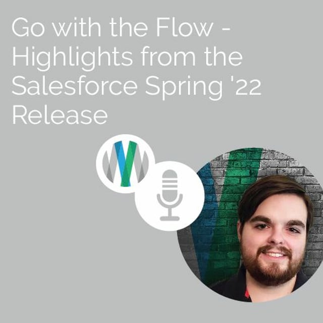 Go with the Flow - Highlights from the Salesforce Spring '22 Release by ...