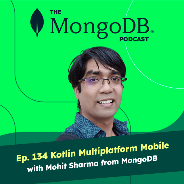 Ep 134 Kotlin Multiplatform Mobile with Mohit Sharma by @MongoDB · Zencastr