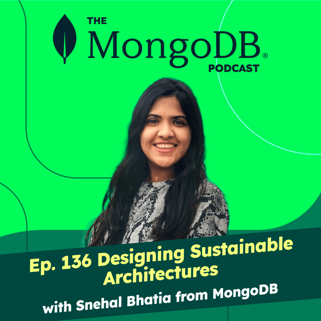 Ep 136 Designing Sustainable Architectures with Snehal Bhatia by @MongoDB · Zencastr