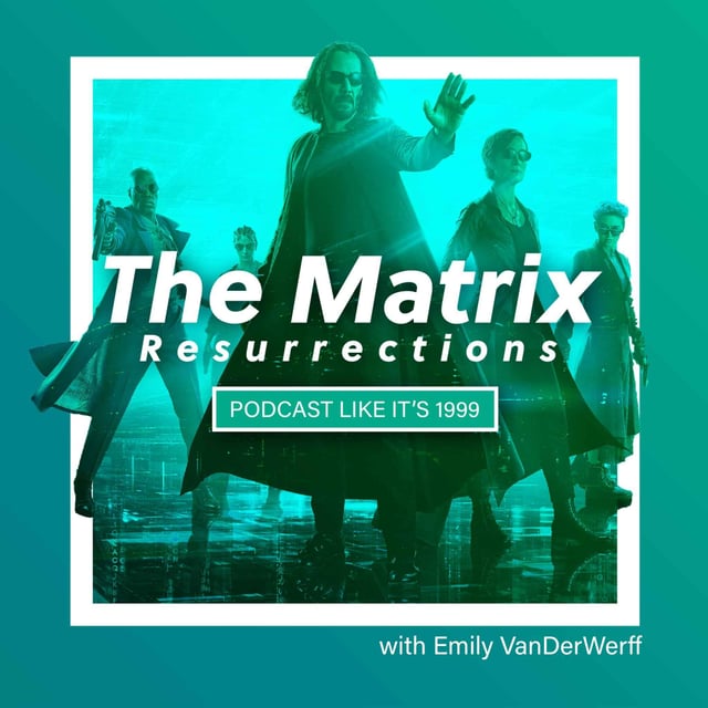 BONUS: The Matrix Resurrections w/ Emily VanDerWerff by ...