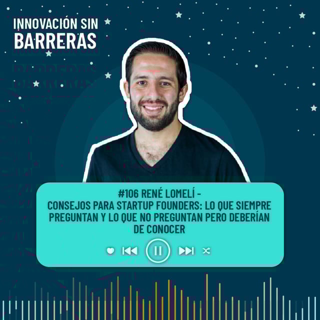 #106. René Lomelí — Consejos para startup founders: Lo que siempre ...