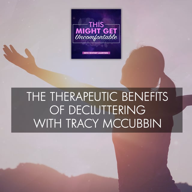 The Therapeutic Benefits Of Decluttering With Tracy McCubbin by ...