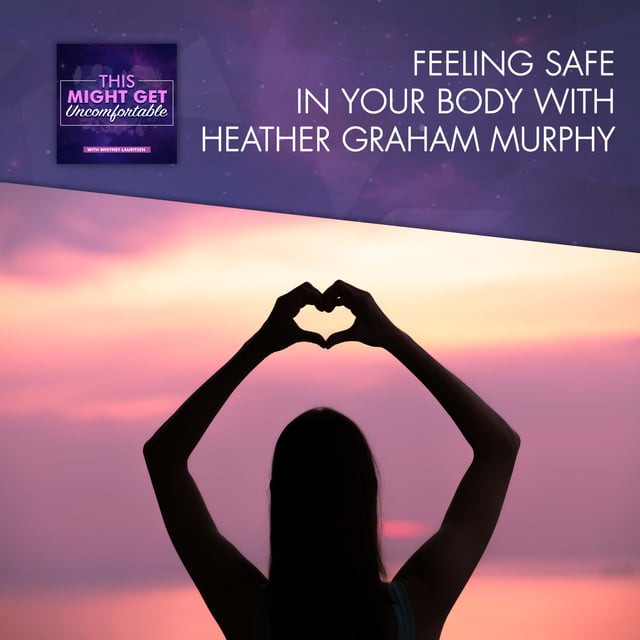 Feeling Safe In Your Body With Heather Graham Murphy by @Whitney ...