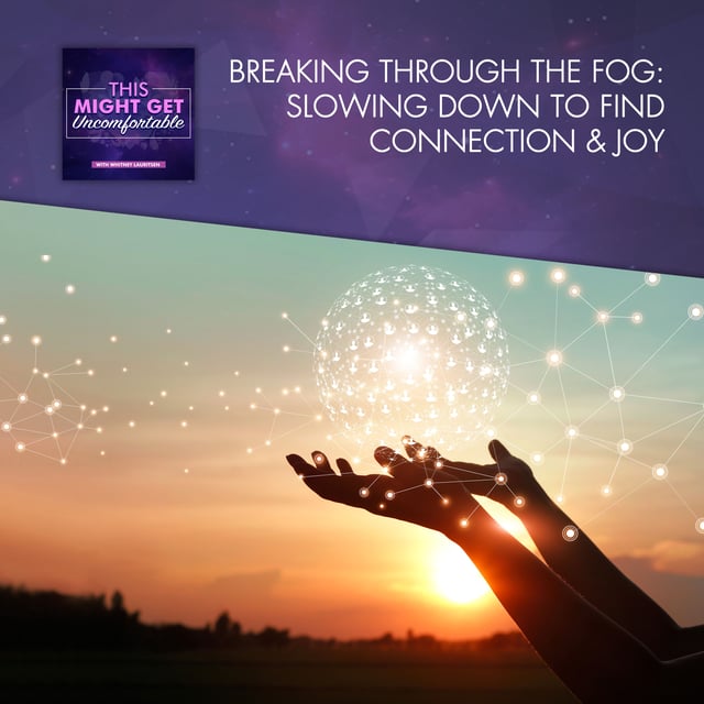 Breaking Through The Fog: Slowing Down To Find Connection & Joy by ...