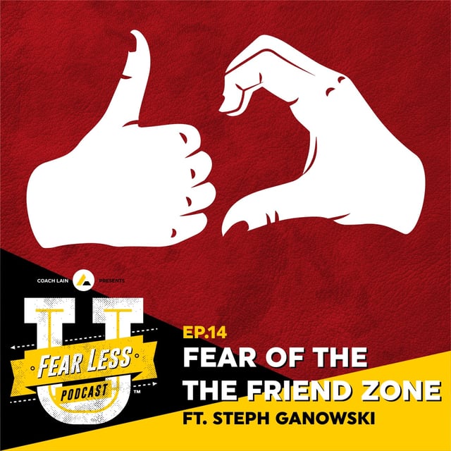 Fear Less University - Ep.14: Fear of the Friend Zone ft. Steph ...
