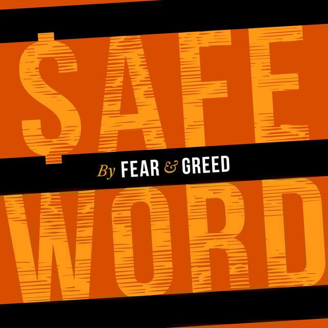 Safeword by Fear and Greed | Episode 20 by @Michael Thompson · Zencastr