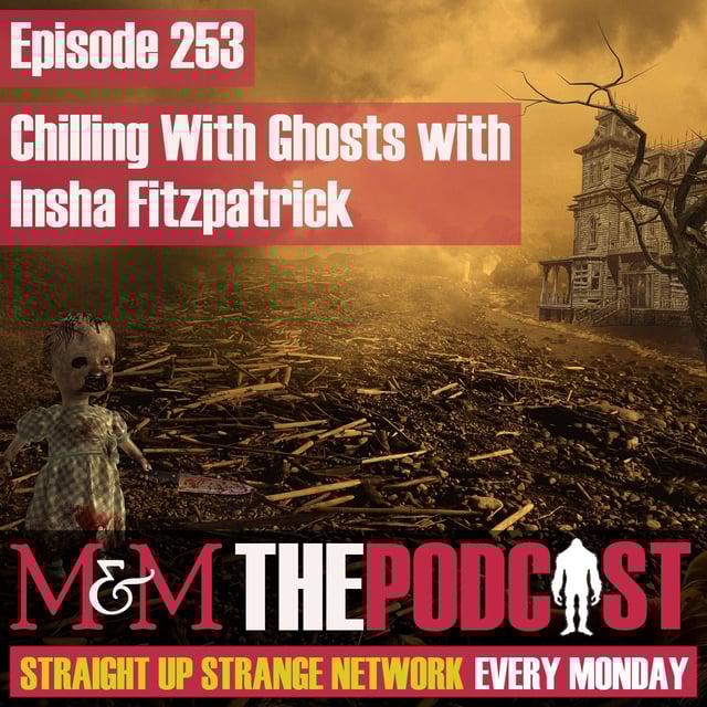Mysteries and Monsters: Episode 253 Chilling With Ghosts - Insha ...