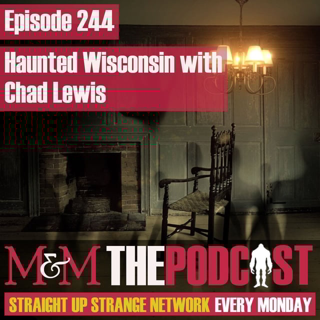 Mysteries and Monsters: Episode 244 Haunted Wisconsin with Chad Lewis ...