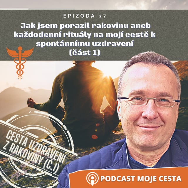 Epizoda č.37 - Jak jsem porazil rakovinu aneb každodenní rituály na mojí cestě spontánního ...
