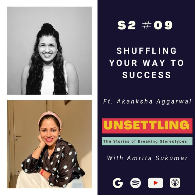 Ep-09: Shuffling your way to Success ft. Akanksha Aggarwal on UNSETTLING by Amrita Sukumar by ...