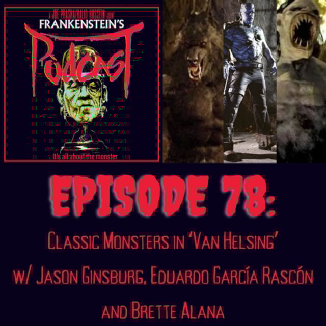 78. Classic Monsters in ‘Van Helsing’ w/ Jason Ginsburg, Eduardo García ...