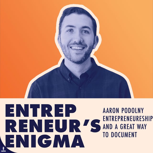 Aaron Podolny On Entrepreneurship And A Great Way To Document Processes ...