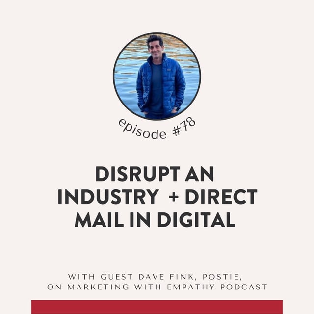 78. Disrupt an Industry + Direct Mail in Digital– Dave Fink, Postie ...