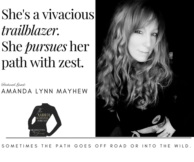 THE AMBER WEITZER PODCAST | SILHOUETTES OF SUCCESS | AMANDA LYNN MAYHEW ...