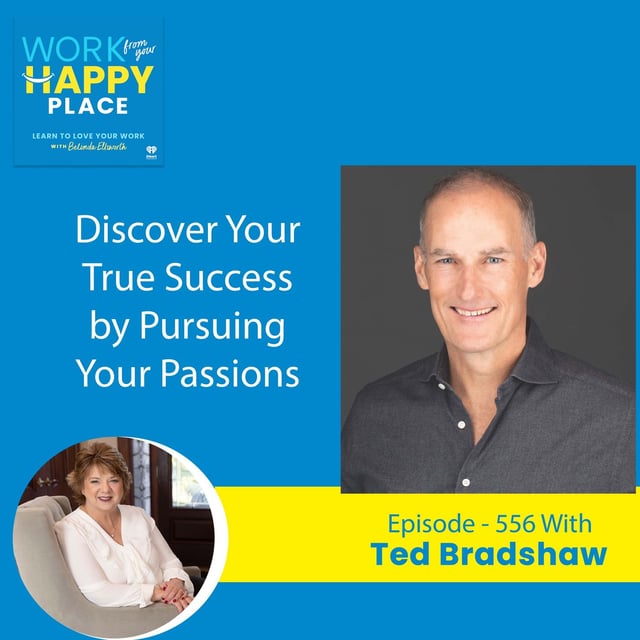 Discover Your True Success by Pursuing Your Passions with Ted Bradshaw by @Belinda Ellsworth ...