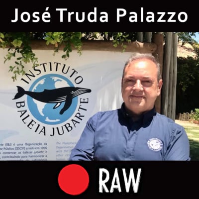 Episode 078 – José Truda Palazzo Jr Inspires Us to Love and Protect ...
