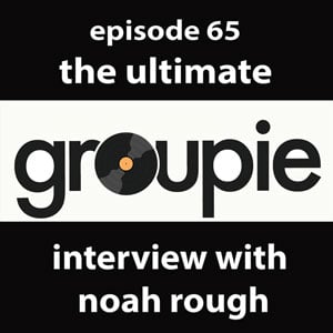 Episode 65: The Ultimate Groupie with Noah Rough by @Ted Asregadoo ...