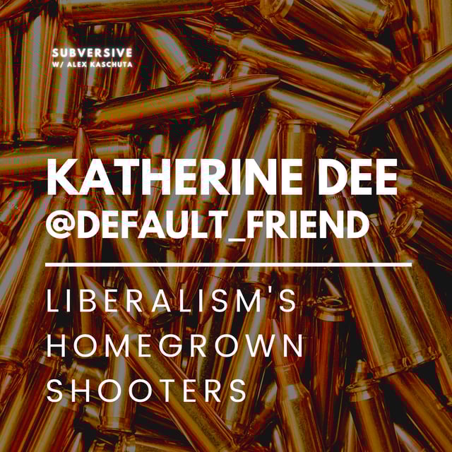 Katherine Dee (@Default_Friend) - Liberalism's Homegrown Shooters by @Alexandra Kaschuta · Zencastr