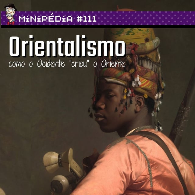 Orientalismo: como o Ocidente "criou" o Oriente [Minipédia] by @Pablo ...