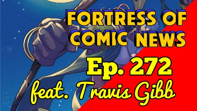 Fortress of Comic News Ep. 272 feat. Travis Gibb by @Christopher · Zencastr