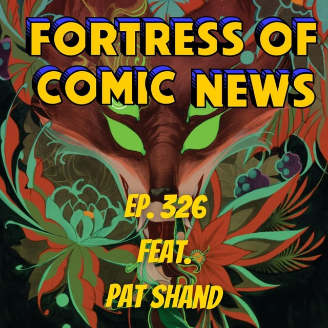 Fortress of Comic News Ep. 326 feat. Pat Shand by @Christopher · Zencastr