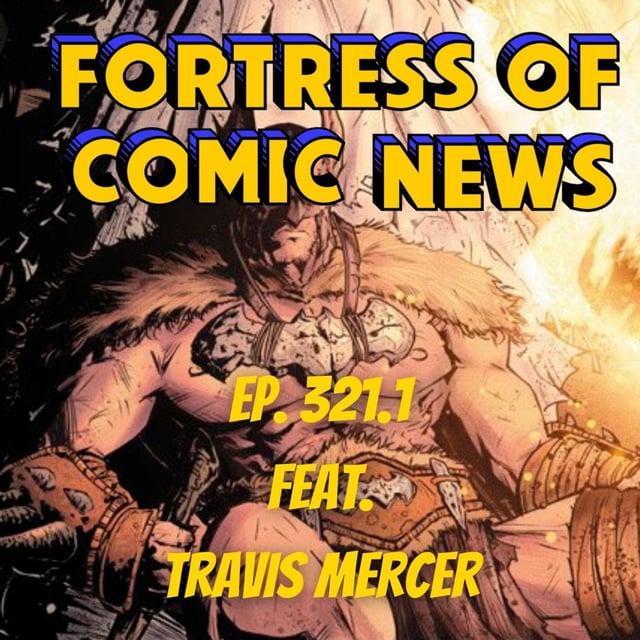 Fortress of Comic News Ep. 321.1 feat. Travis Mercer by @Christopher ...
