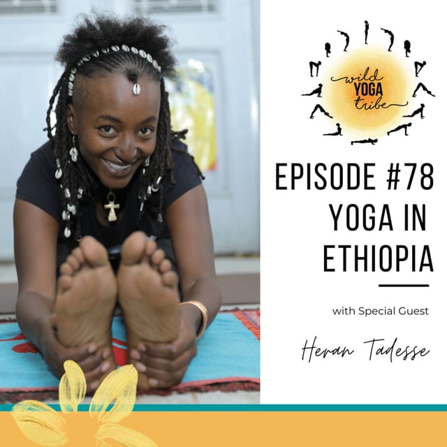 #78 - Afrikan Yoga & Kemetic Yoga - Yoga in Ethiopia with Heran Tadesse ...