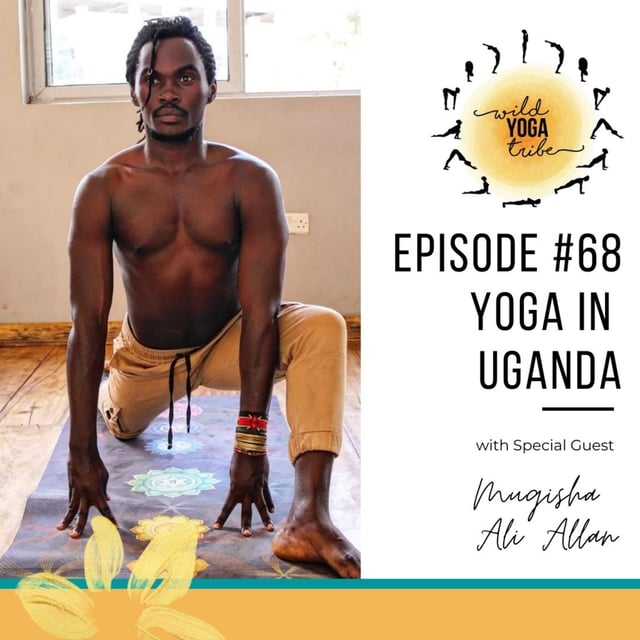 #68 - The Healing Journey - Yoga in Uganda with Mugisha Ali Allan by ...