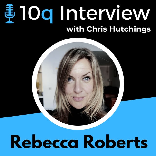 Rebecca Roberts | 10q Interview by @Chris Hutchings · Zencastr