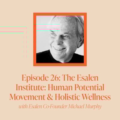 EP#26- The Esalen Institute: Human Potential Movement & Holistic ...