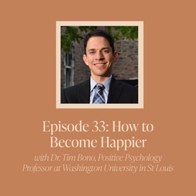 EP#33- How to Become Happier with Dr. Tim Bono, Positive Psychology ...