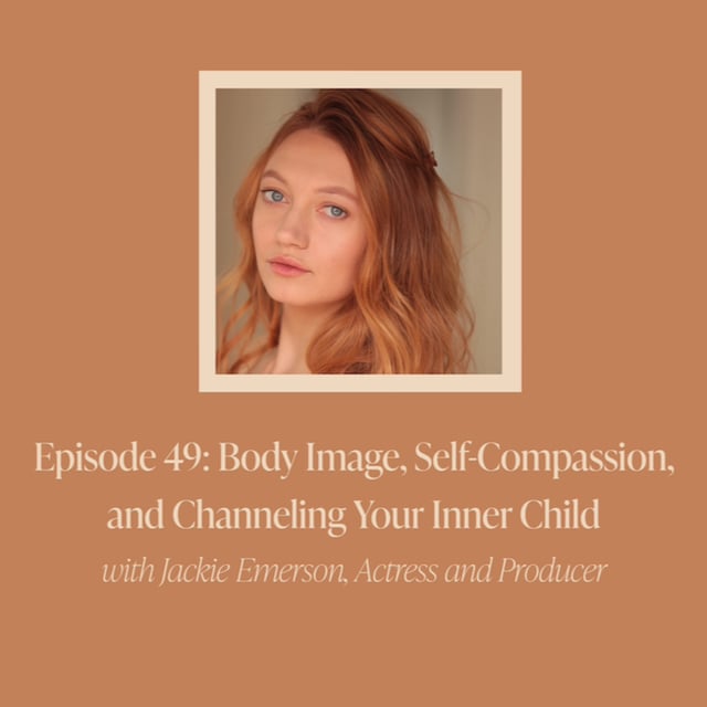 EP #49 - Body Image in the Entertainment Industry, Self-Compassion, and ...