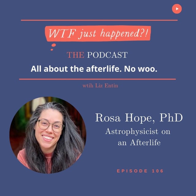 Astrophysicist on an Afterlife with Rosa Hope⁠, PhD, Episode 106 by @Elizabeth Entin · Zencastr