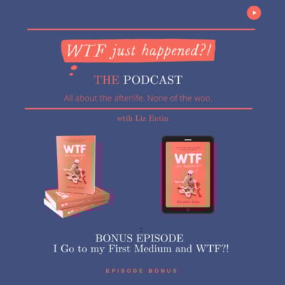 I Go to my First Medium and WTF?! (Bonus Episode) by @Elizabeth Entin · Zencastr