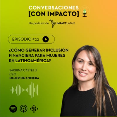 EPISODIO #22. ¿CÓMO GENERAR INCLUSIÓN FINANCIERA PARA MUJERES EN ...